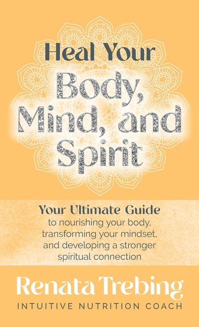 Heal Your Body, Mind, and Spirit: Your Ultimate Guide to Nourishing ...