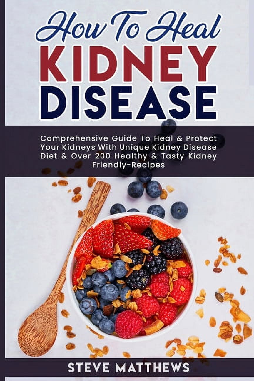 How to Heal Kidney Disease: Comprehensive Guide to Heal and Protect ...