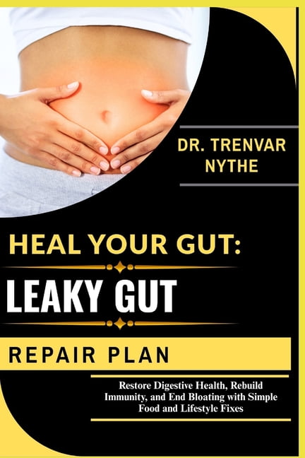 Heal Your Gut: LEAKY GUT REPAIR PLAN: Restore Digestive Health, Rebuild ...