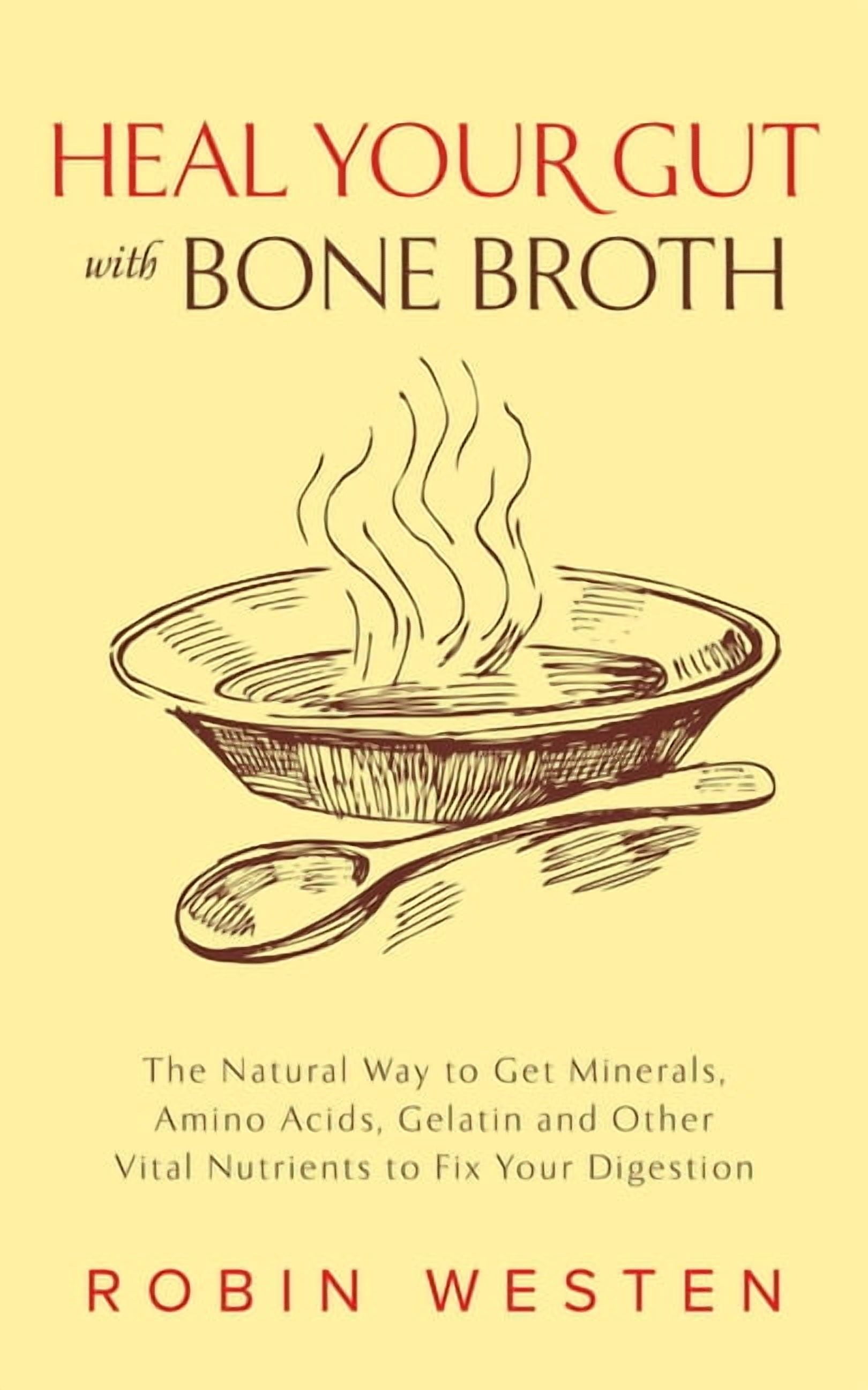 Heal Your Gut with Bone Broth: The Natural Way to Get Minerals, Amino ...