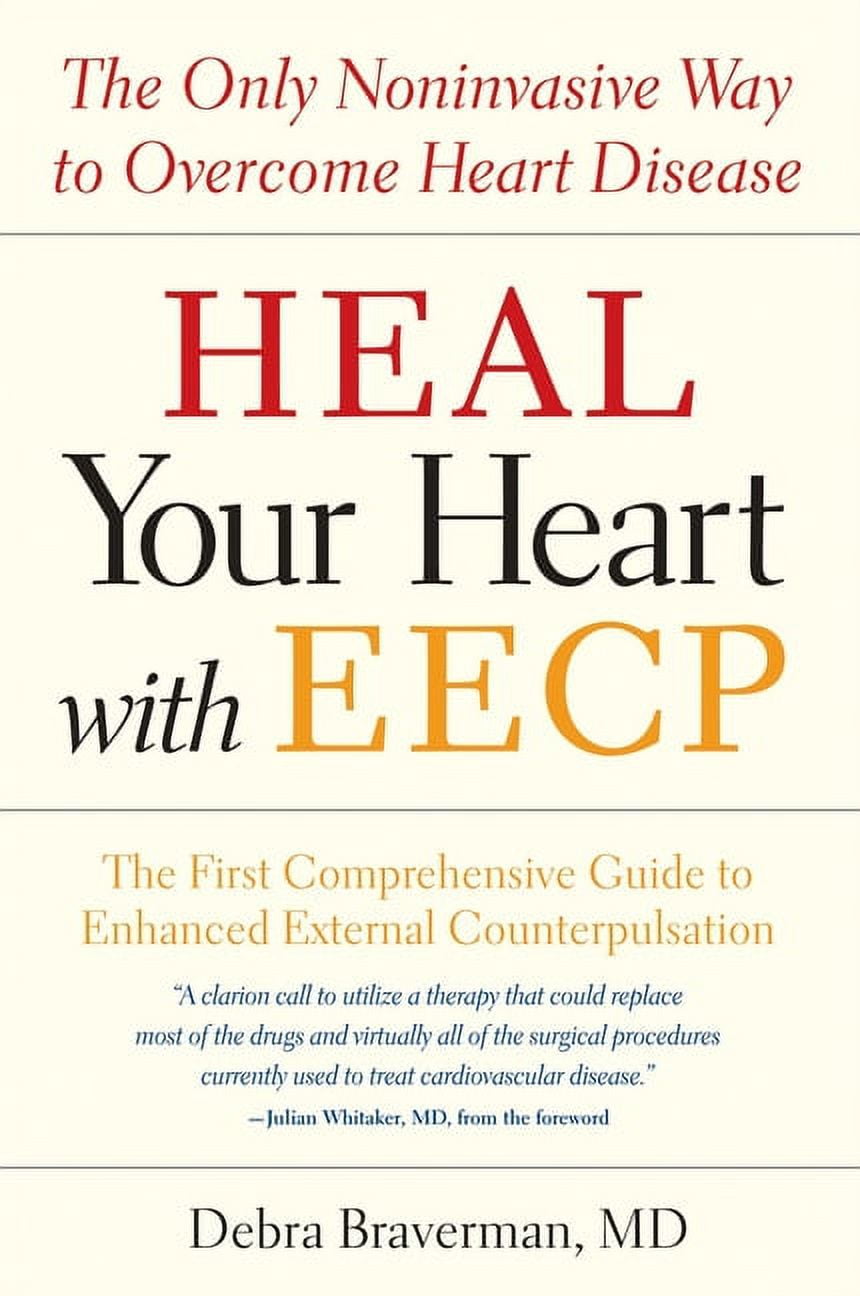 Heal Your Heart with Eecp: The Only Noninvasive Way to Overcome Heart ...