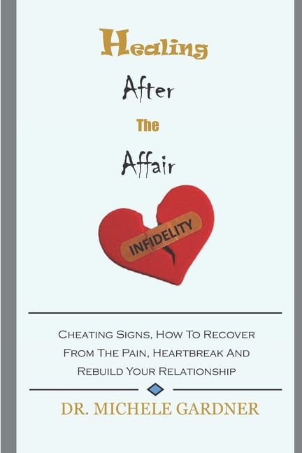 Healing After the Affair: Cheating Signs, How To Recover From The Pain ...