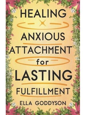 Healing Anxious Attachment for Lasting Fulfillment : Anxious Attachment Recovery: Breaking Free ...