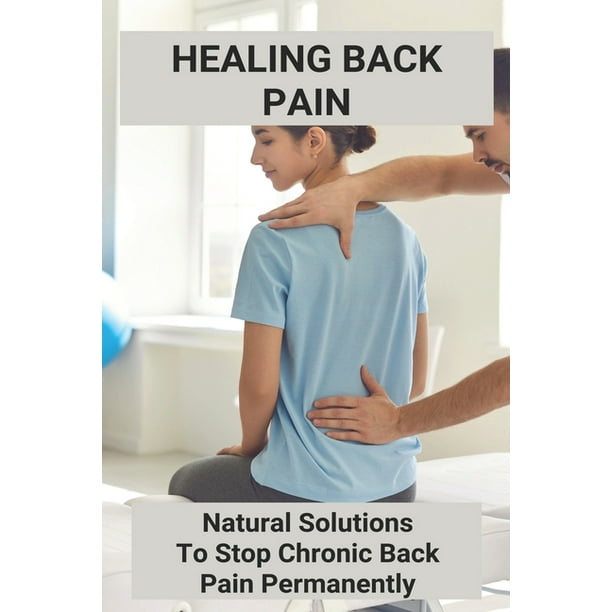 Healing Back Pain : Natural Solutions To Stop Chronic Back Pain ...