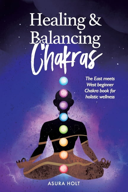 Healing & Balancing Chakras: The East meets West beginner Chakra book ...