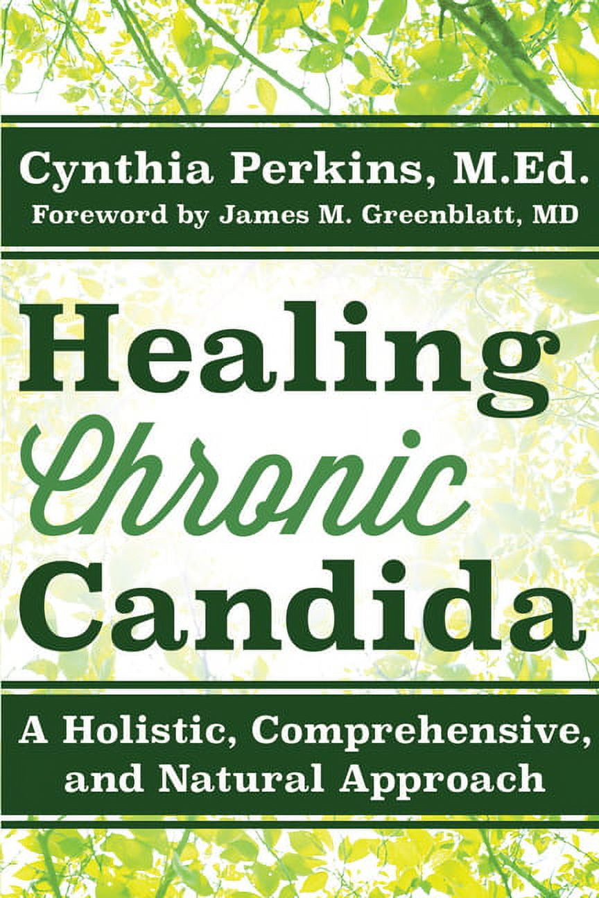 Healing Chronic Candida: A Holistic, Comprehensive, and Natural ...