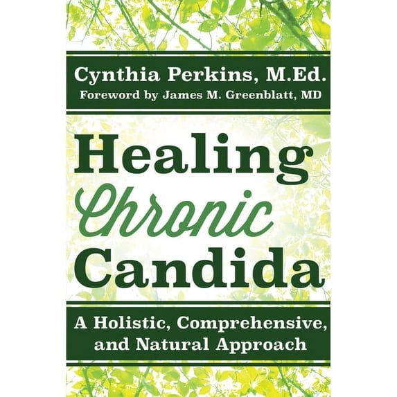 Healing Chronic Candida: A Holistic, Comprehensive, and Natural ...