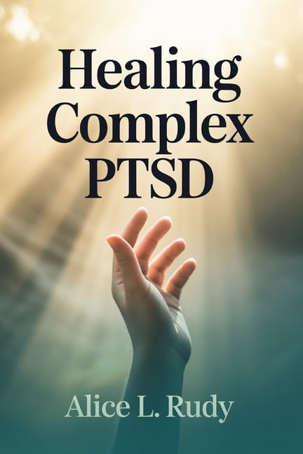 Healing Complex PTSD: A Step-by-Step Recovery Journey to Regulate Your ...