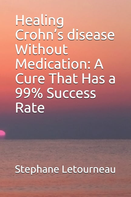Healing Crohn's disease Without Medication: A Cure That Has a 99% ...