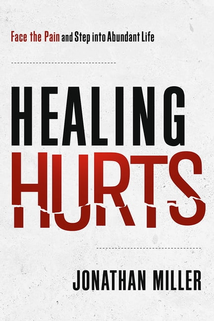 Healing Hurts: Face the Pain and Step Into Abundant Life, (Paperback ...