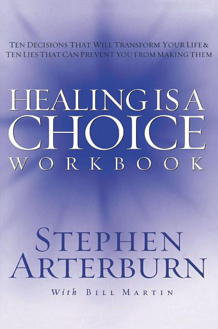 Healing Is a Choice Workbook: 10 Decisions That Will Transform Your ...