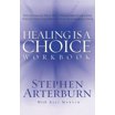 Healing Is a Choice Workbook: 10 Decisions That Will Transform Your ...