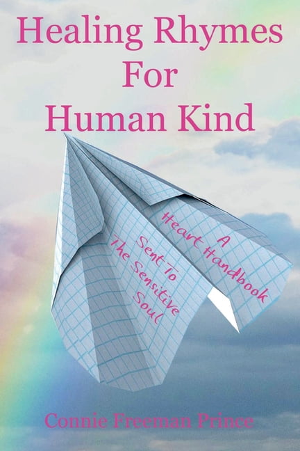 Healing Rhymes For Human Kind : A Heart Handbook Sent To The Sensitive ...