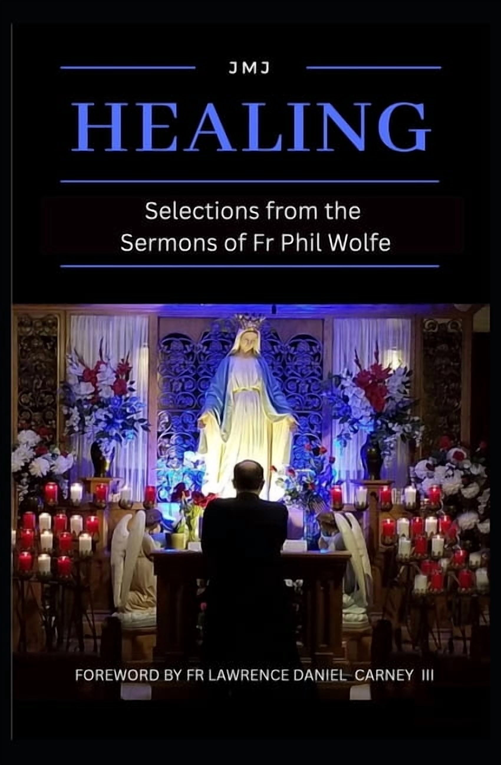 Healing: Selections from the Sermons of Fr Phil Wolfe, Revised Edition ...