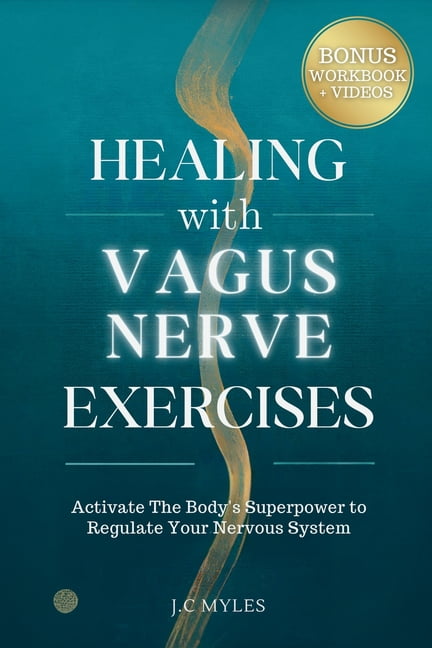 Healing With Vagus Nerve Exercises: Activate The Body's Superpower to Regulate Your Nervous ...