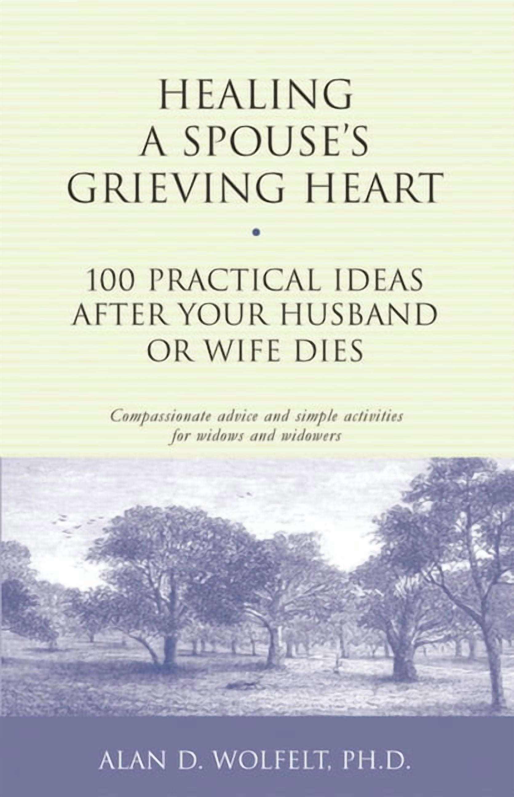 Healing Your Grieving Heart Healing a Spouse's Grieving Heart: 100 ...