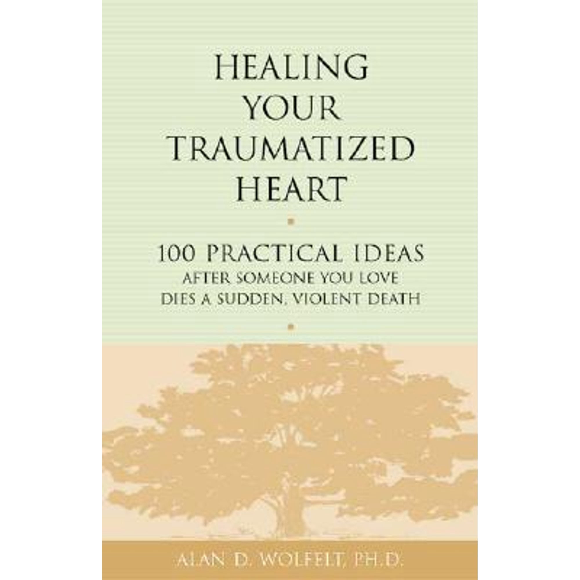 Pre-Owned Healing Your Traumatized Heart: 100 Practical Ideas After ...