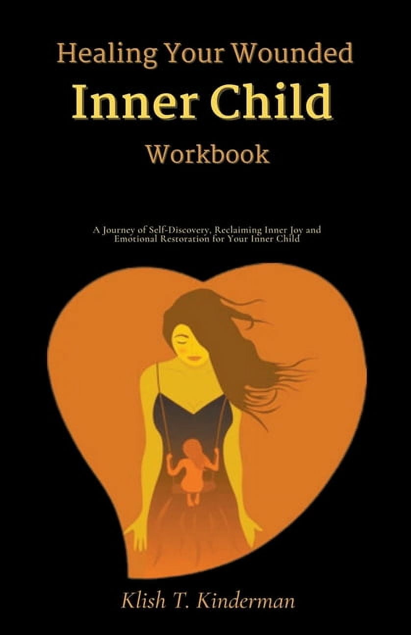 Healing Your Wounded Inner Child Workbook, (Paperback) - Walmart.com