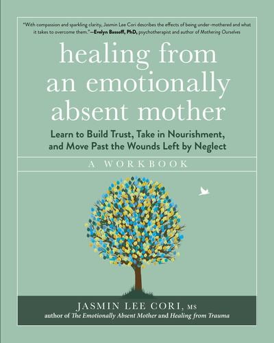 Healing from an Emotionally Absent Mother: Learn to Build Trust, Take ...