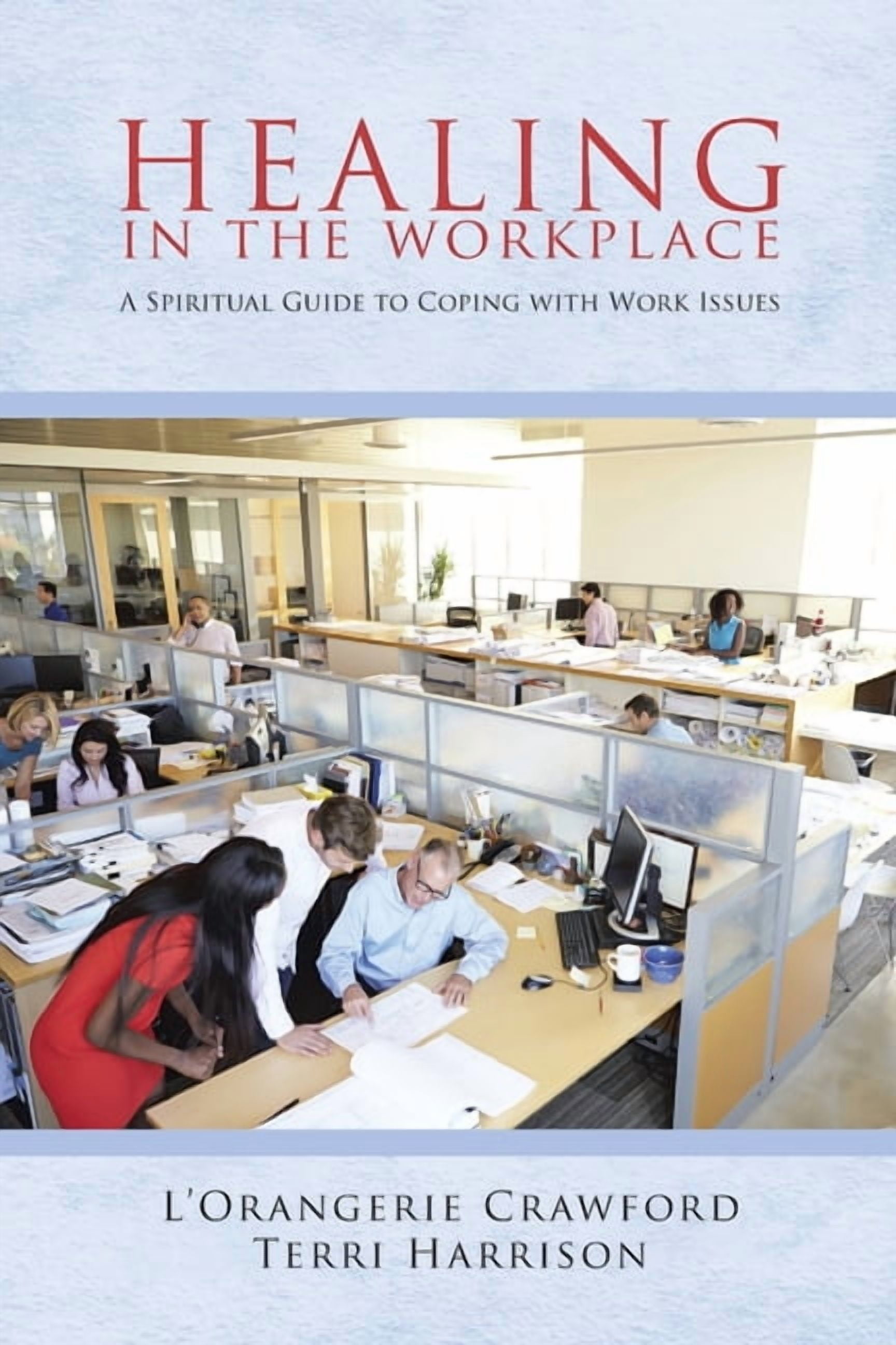 Healing in the Workplace: A Spiritual Guide to Coping with Work Issues ...