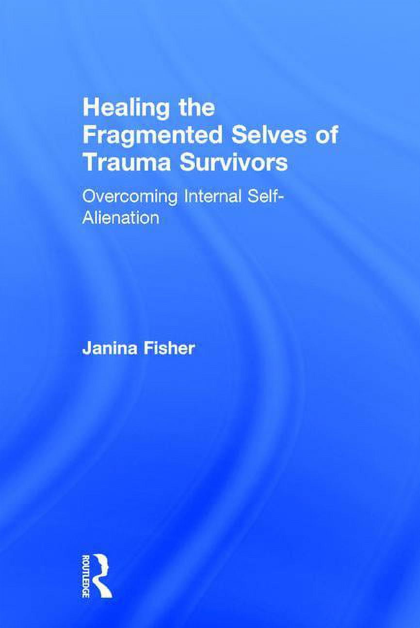 Healing the Fragmented Selves of Trauma Survivors : Overcoming Internal ...