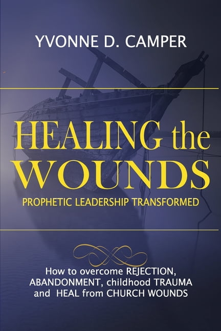 Healing the Wounds: Prophetic Leadership Transformed - Walmart.com