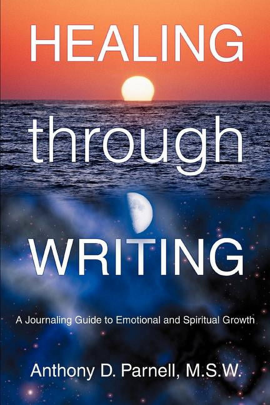 Healing through Writing: A Journaling Guide to Emotional and Spiritual ...