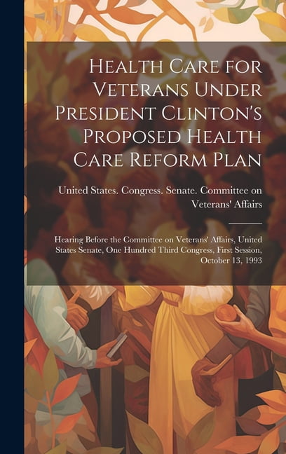 Health Care for Veterans Under President Clinton's Proposed Health Care ...