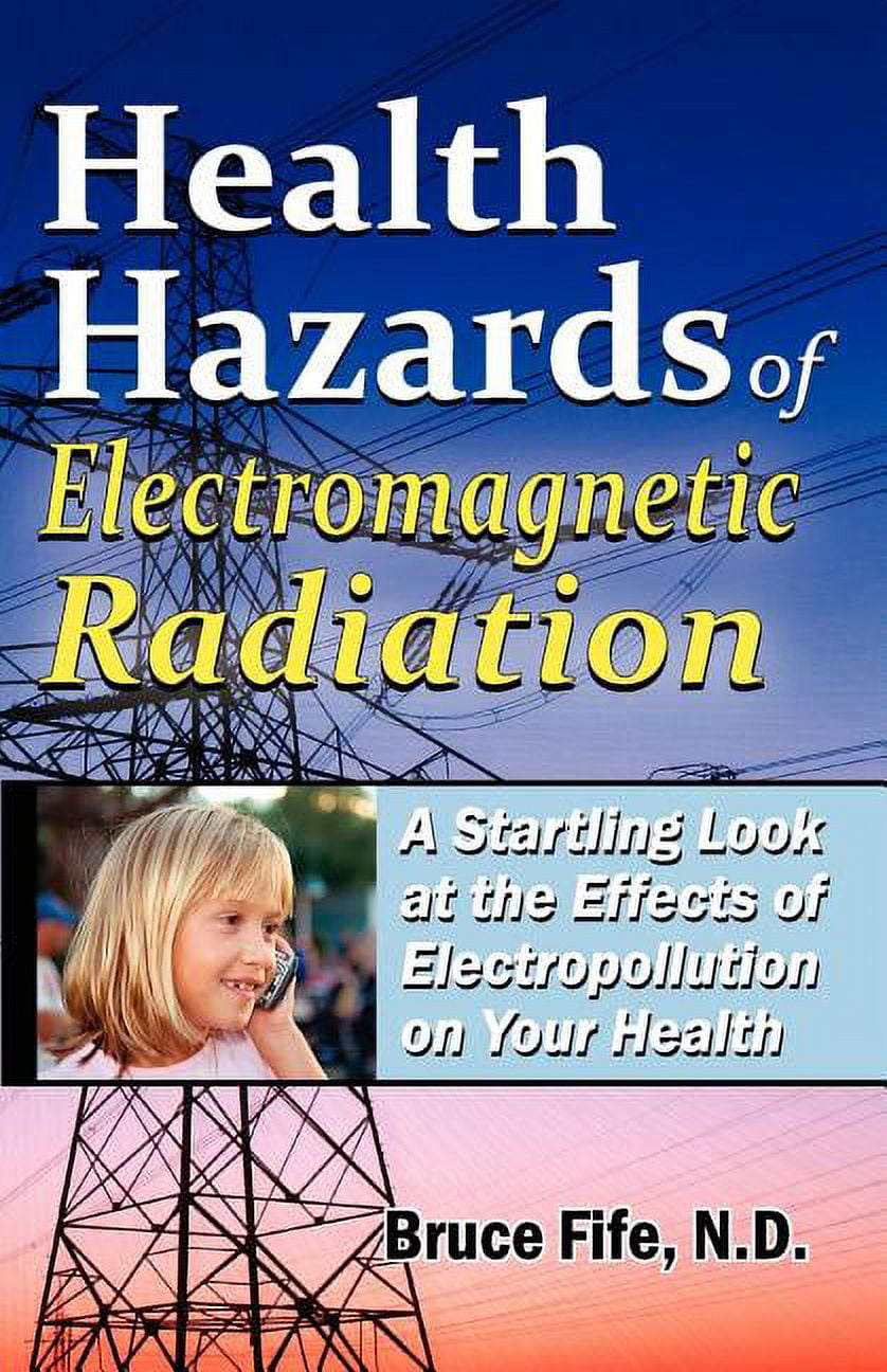 Health Hazards of Electromagnetic Radiation: A Startling Look at the ...