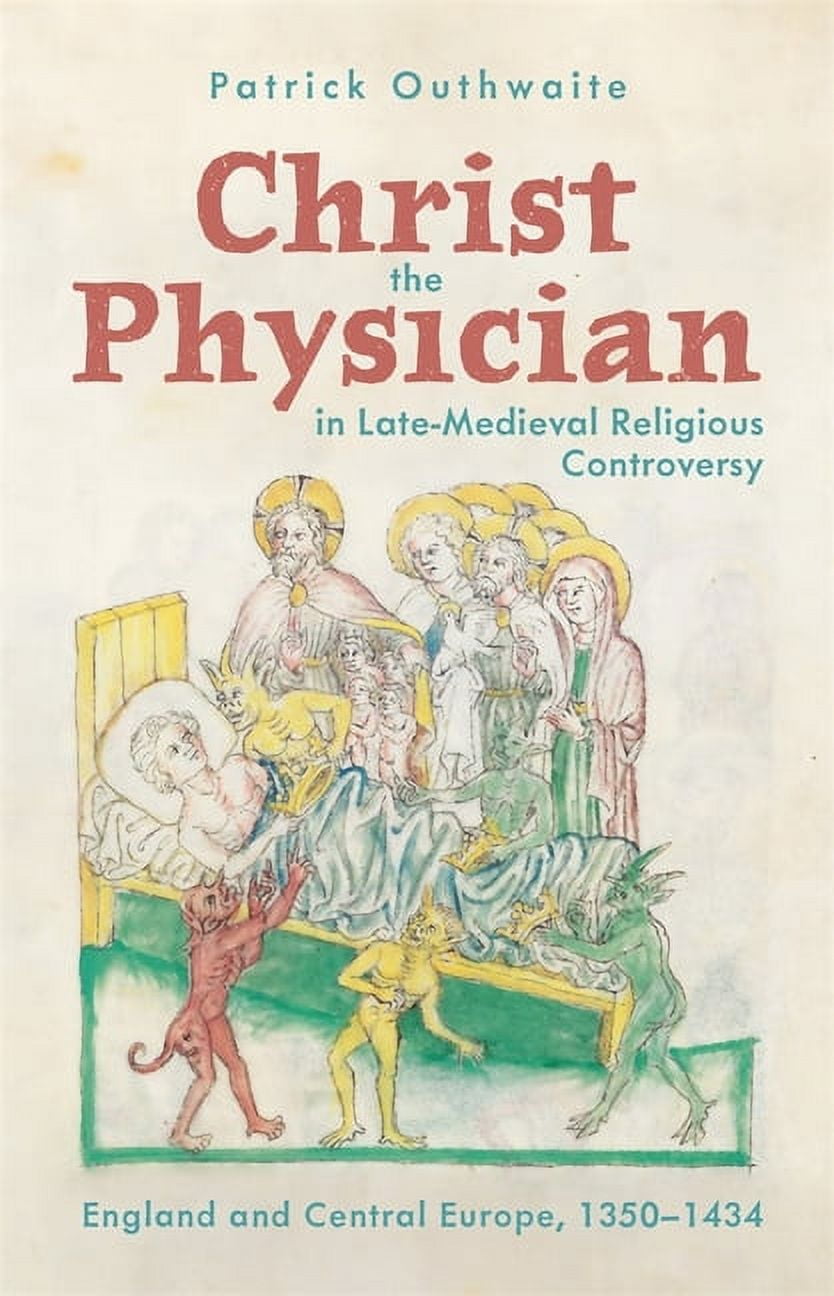 Health and Healing in the Middle Ages Christ the Physician in Late ...