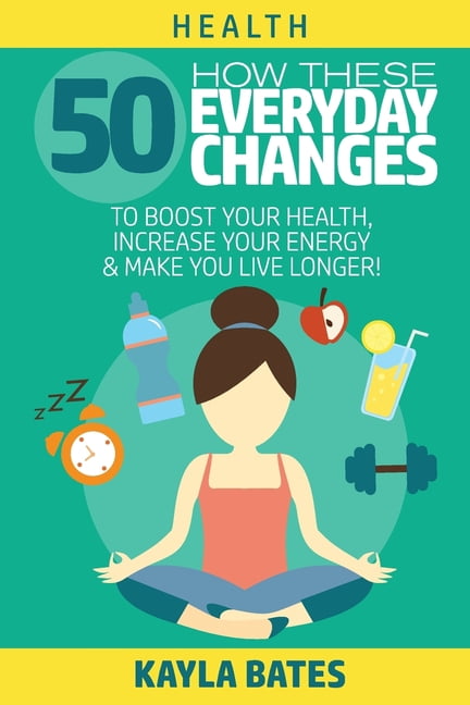 Health: How These 50 Everyday Changes Can Boost Your Health, Increase ...