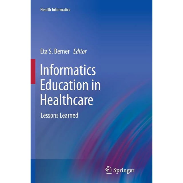 Health Informatics: Informatics Education in Healthcare: Lessons ...