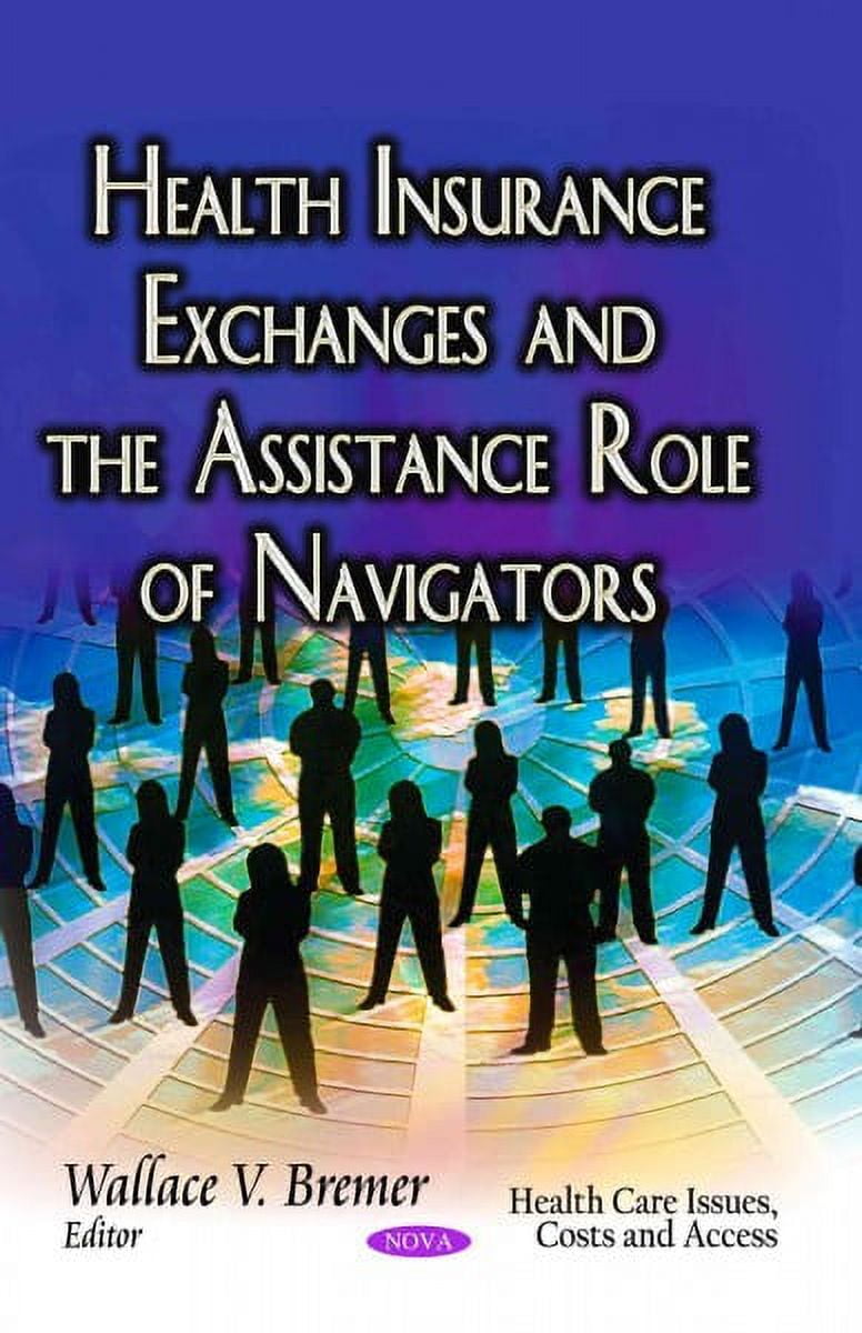 Health Insurance Exchanges and the Assistance Role of Navigators ...