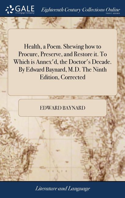 Health, a Poem. Shewing how to Procure, Preserve, and Restore it. To ...