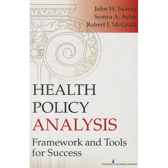 Health Policy Analysis: Framework and Tools for Success, (Paperback ...