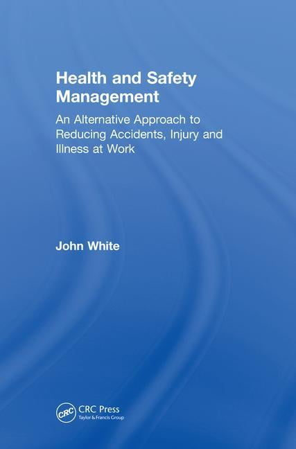 Health and Safety Management: An Alternative Approach to Reducing ...