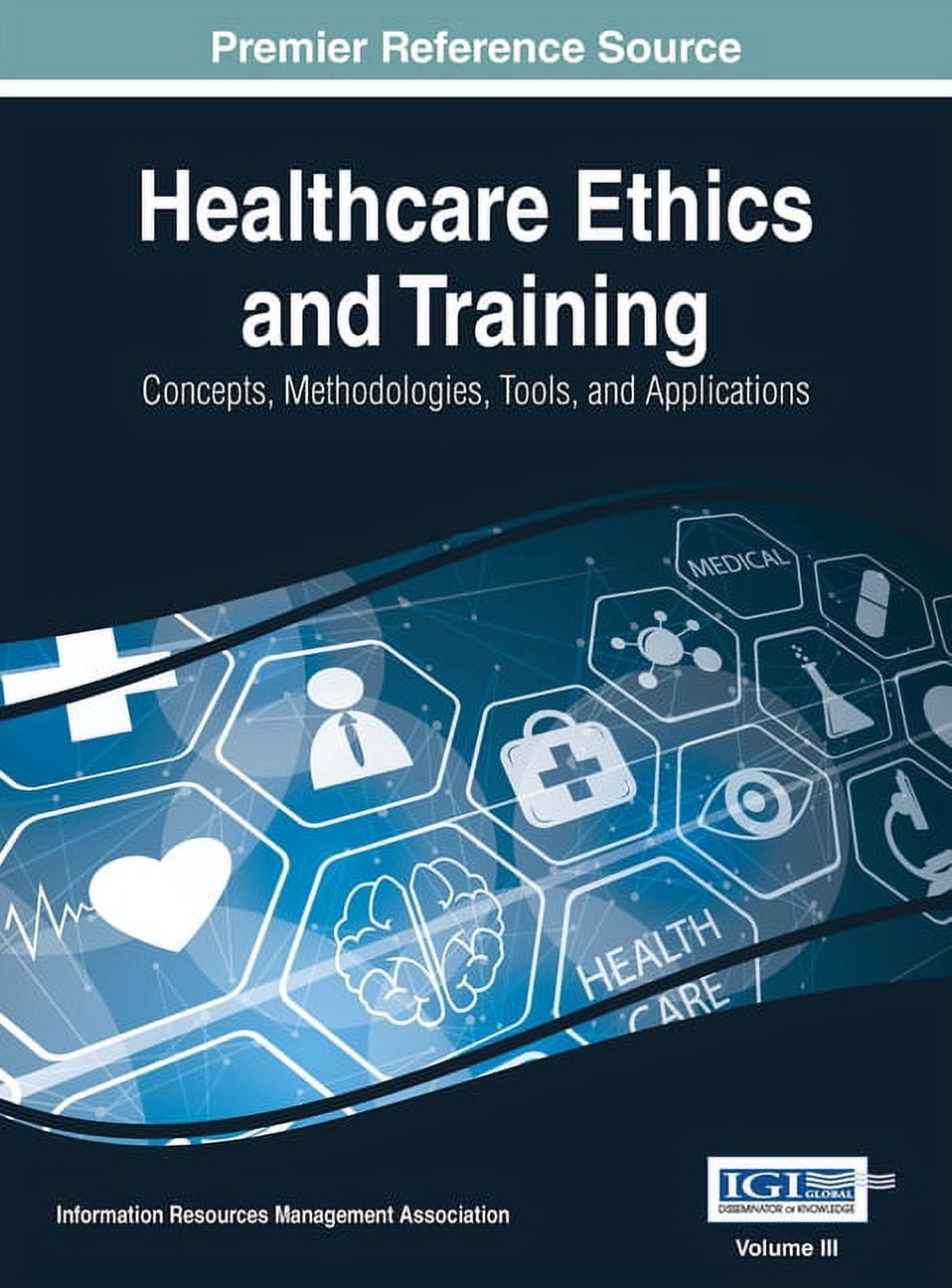 Healthcare Ethics and Training: Concepts, Methodologies, Tools, and Applications, VOL 3 ...