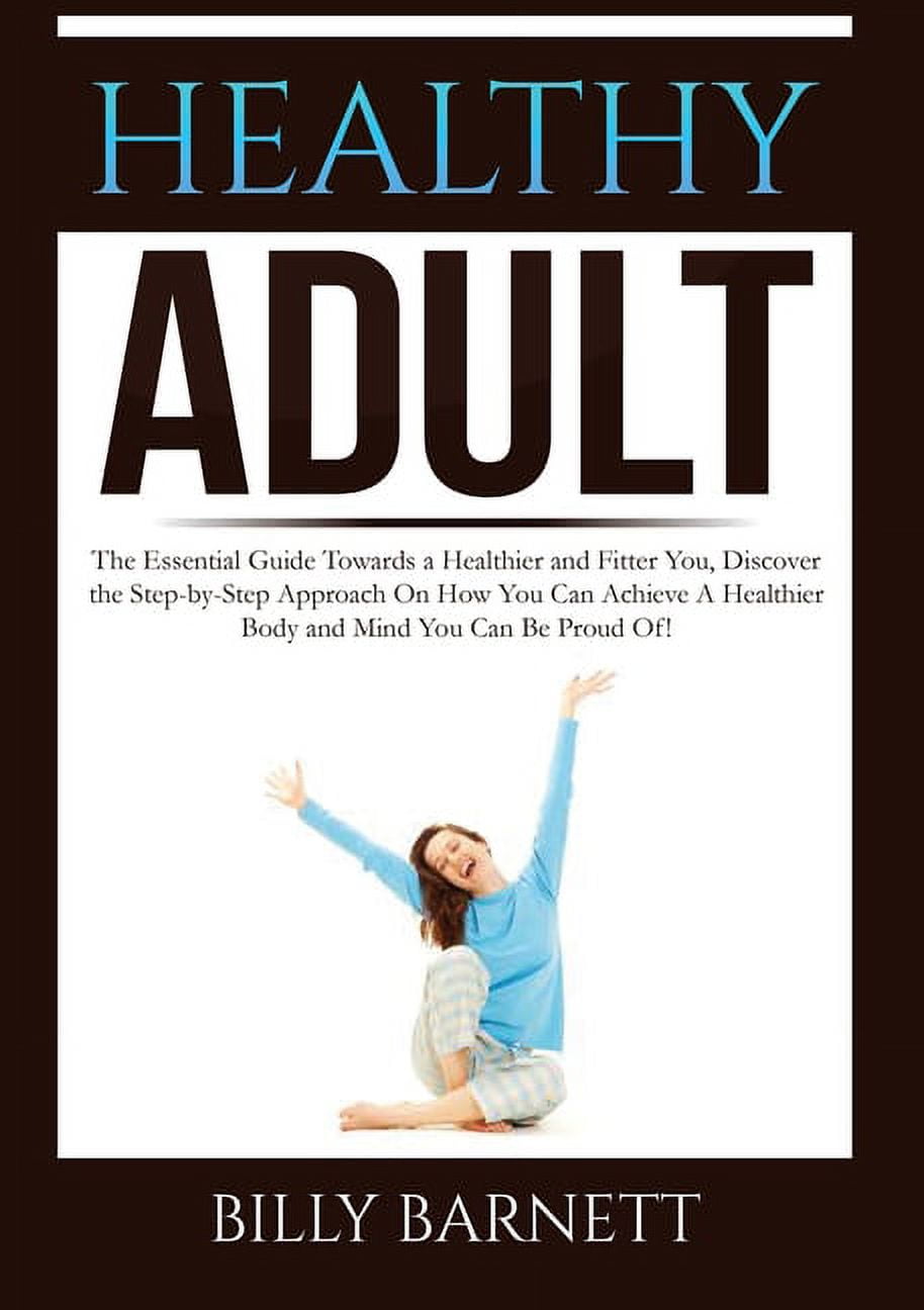 Healthy Adult: The Essential Guide Towards a Healthier and Fitter You ...