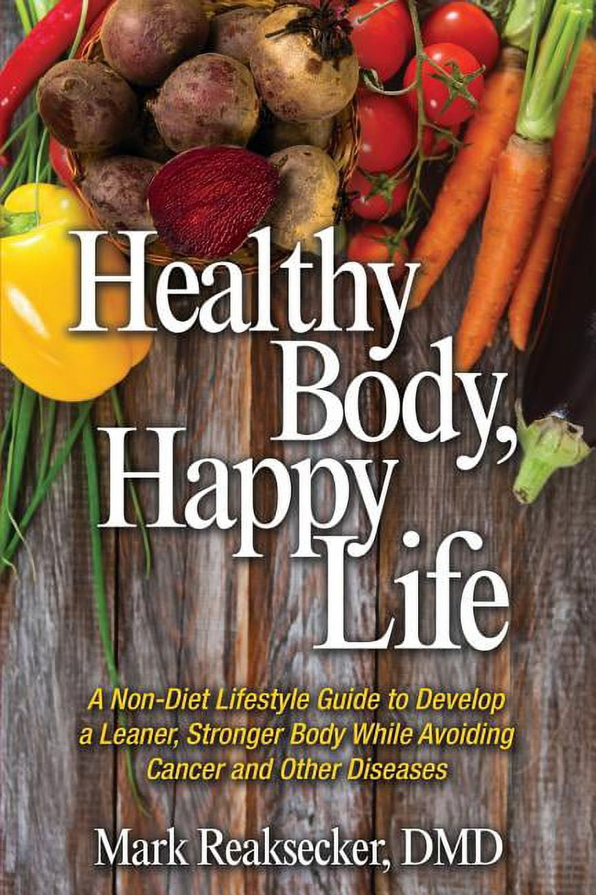 Healthy Body, Happy Life: A Non-Diet Lifestyle Guide to Develop a ...