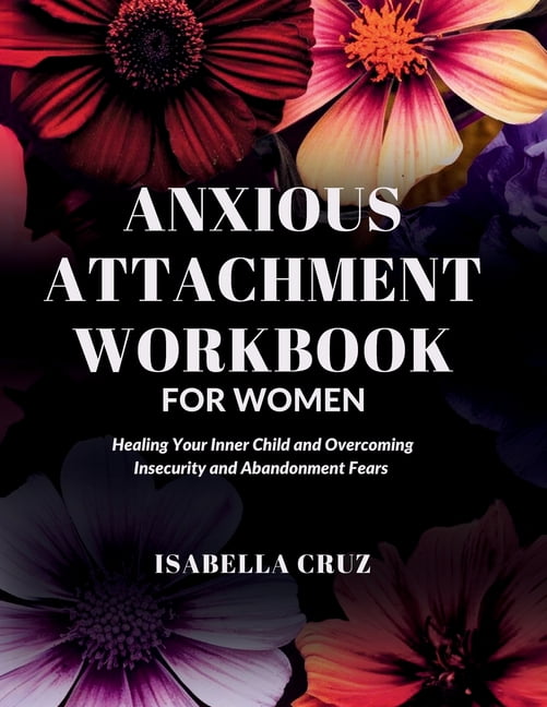 Healthy Connection Anxious Attachment Workbook for Women: Healing Your ...