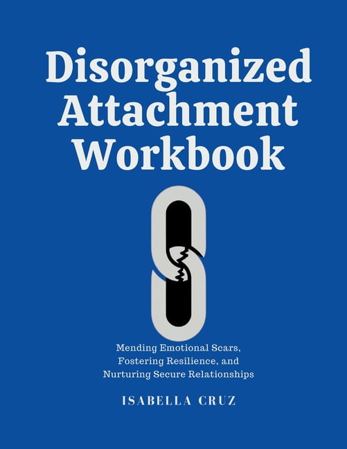 Healthy Connection Disorganized Attachment Workbook: Mending Emotional ...