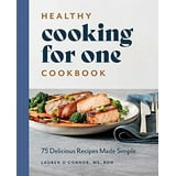 Healthy Cooking for One Cookbook : 75 Delicious Recipes Made Simple ...