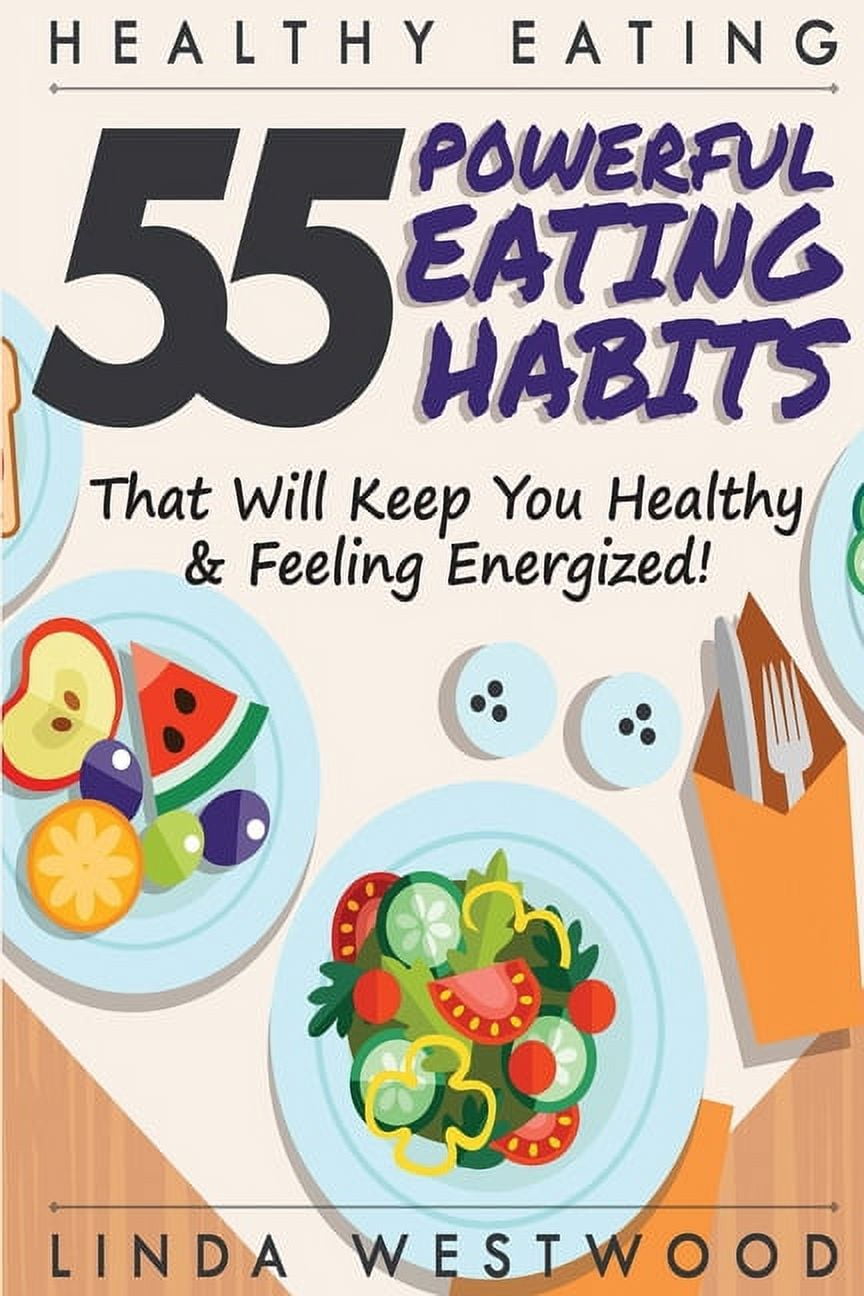 Healthy Eating (3rd Edition): 55 POWERFUL Eating Habits That Will Keep ...