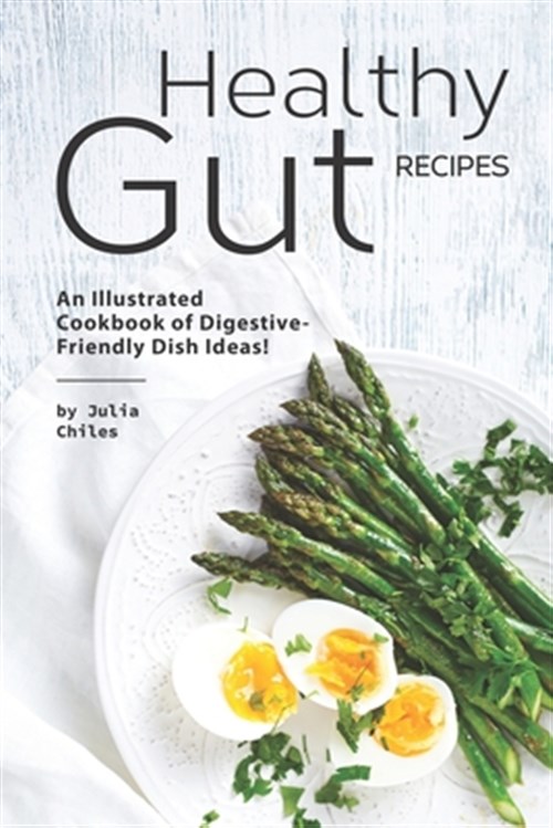 Healthy Gut Recipes: An Illustrated Cookbook of Digestive-Friendly Dish ...