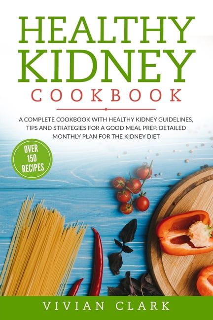 Healthy Kidney Cookbook: A Complete Cookbook with Healthy Kidney ...