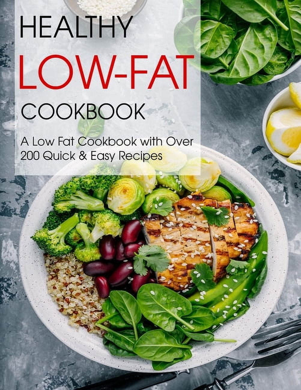 Healthy Low-Fat Cookbook: A Low Fat Cookbook with Over 200 Quick & Easy ...