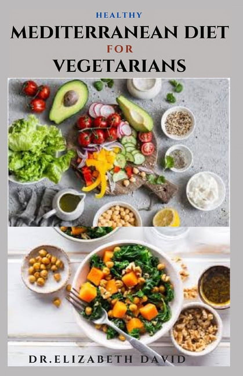 Healthy Mediterranean Diet for Vegetarians: Delicious wholesome ...