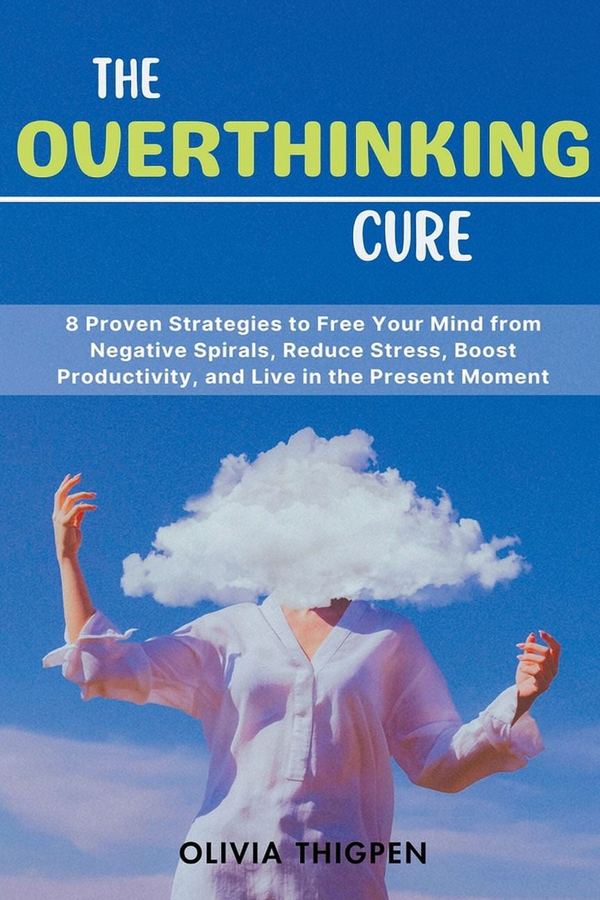 The Healthy Mind The Overthinking Cure: 8 Proven Strategies to Free ...