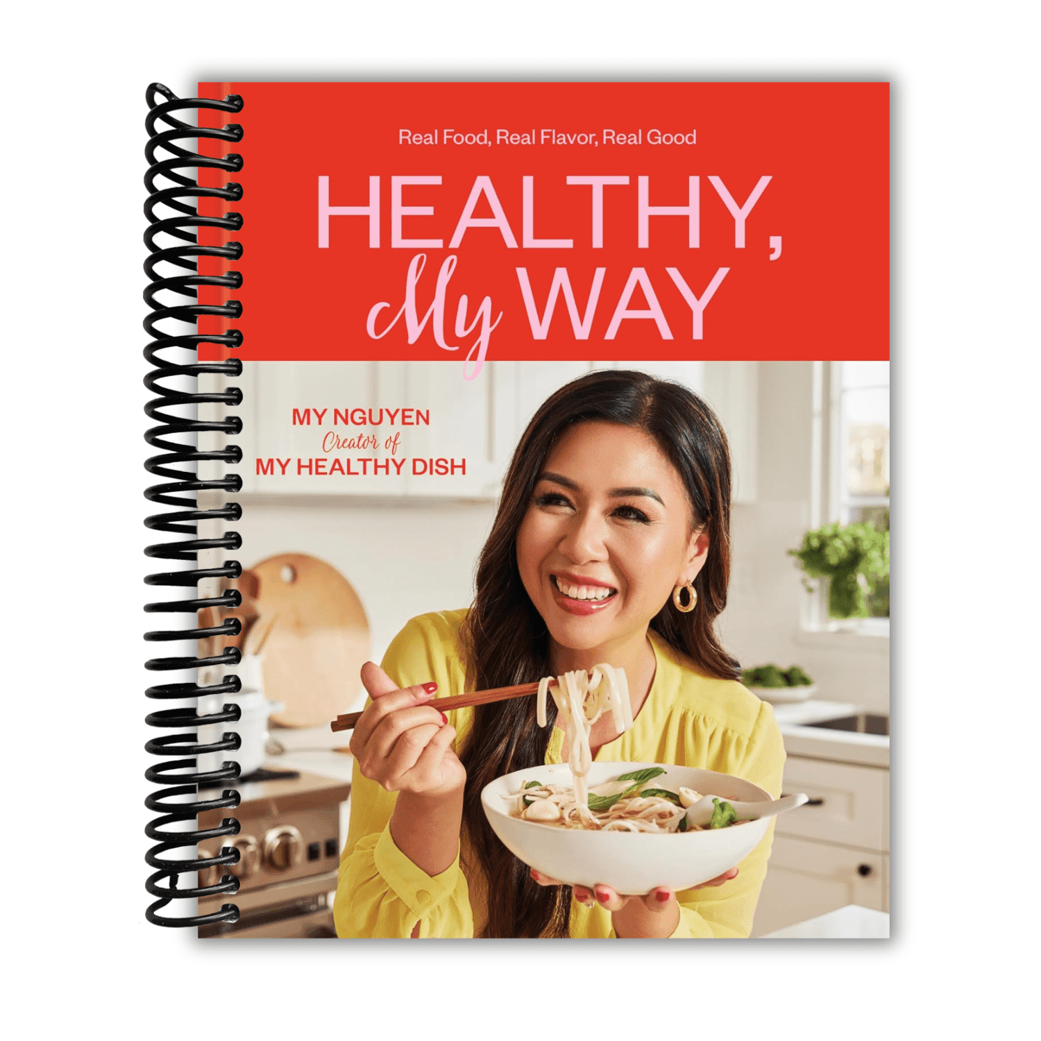 Healthy, My Way: Real Food, Real Flavor, Real Good: A Cookbook (Spiral ...