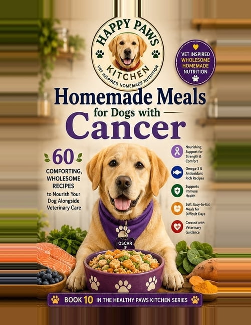 Healthy Paws Kitchen Homemade Meals for Dogs with Cancer: Comforting ...